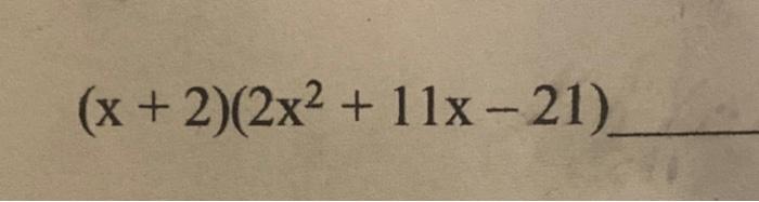 Solved (x + 2)(2x2 + 11x -21) | Chegg.com