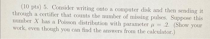 Solved (10 pts) 5. Consider writing onto a computer disk and | Chegg.com