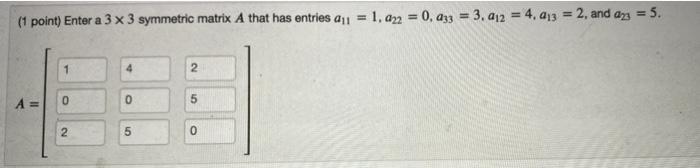 Solved (1 point) Enter a 3 x 3 symmetric matrix A that has | Chegg.com