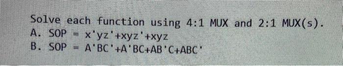 Solved Solve each function using 4:1 MUX and 2:1 MUX(s). A. | Chegg.com