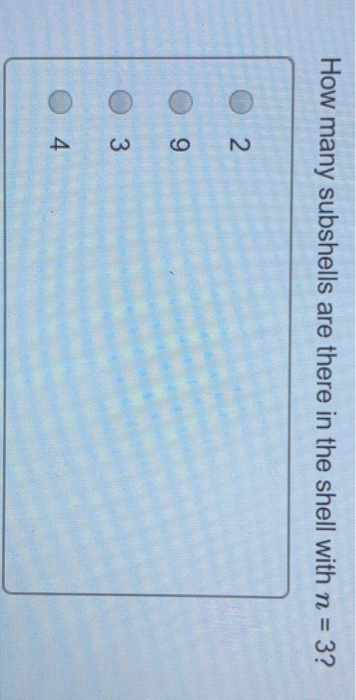 Solved How many subshells are there in the shell with n = 3? | Chegg.com