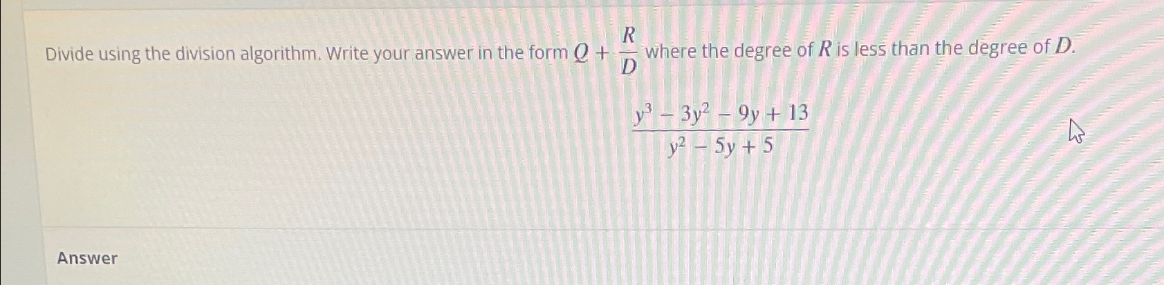 Solved Divide using the division algorithm. Write your | Chegg.com