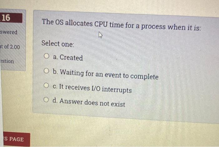 Solved 16 The OS allocates CPU time for a process when it | Chegg.com