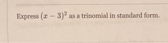 Solved Express (x – 3)2 as a trinomial in standard form. | Chegg.com