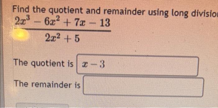 Solved Find the quotient and remainder using long division | Chegg.com