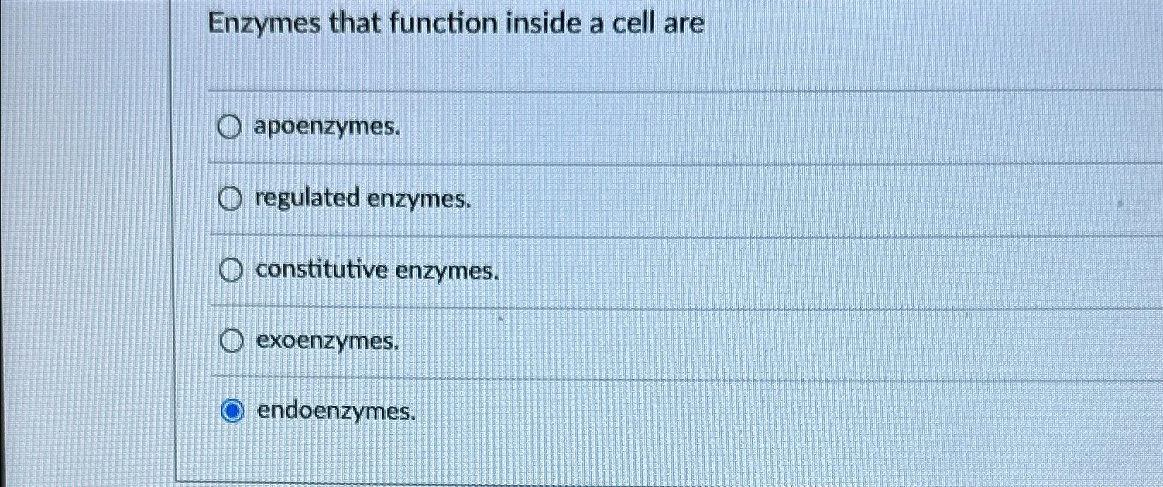 Solved Enzymes that function inside a cell | Chegg.com