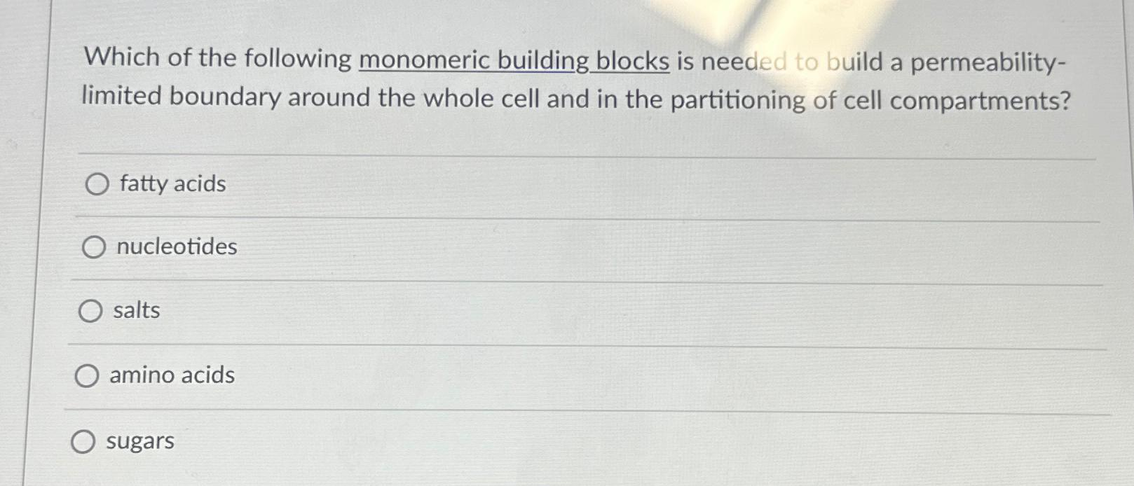 Solved Which of the following monomeric building blocks is | Chegg.com