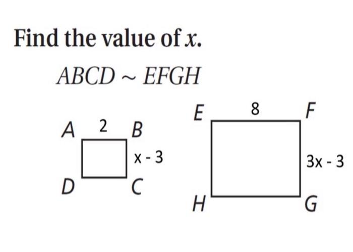 Solved Find the value of x. ABCD ~ EFGH E 8 F A 2 B X-3 3x - | Chegg.com