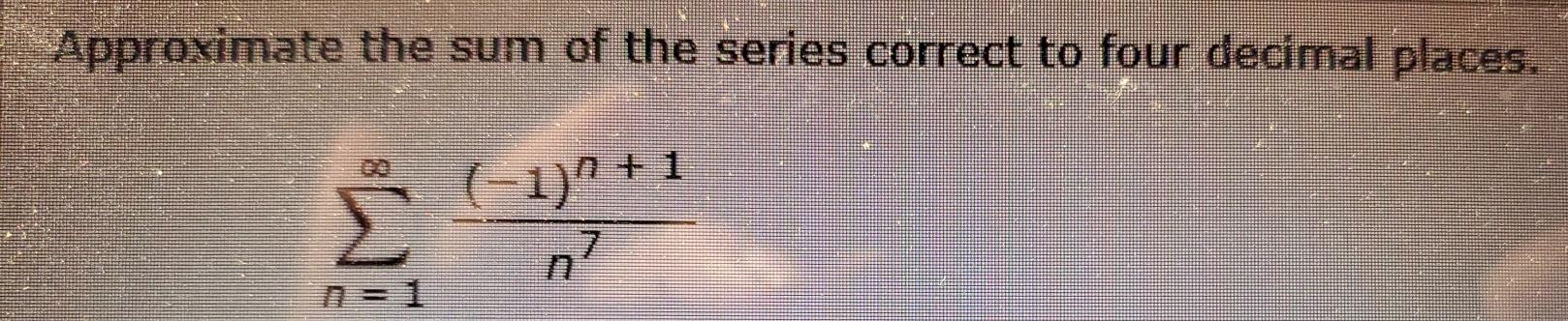 Solved Approximate the sum of the series correct to four | Chegg.com
