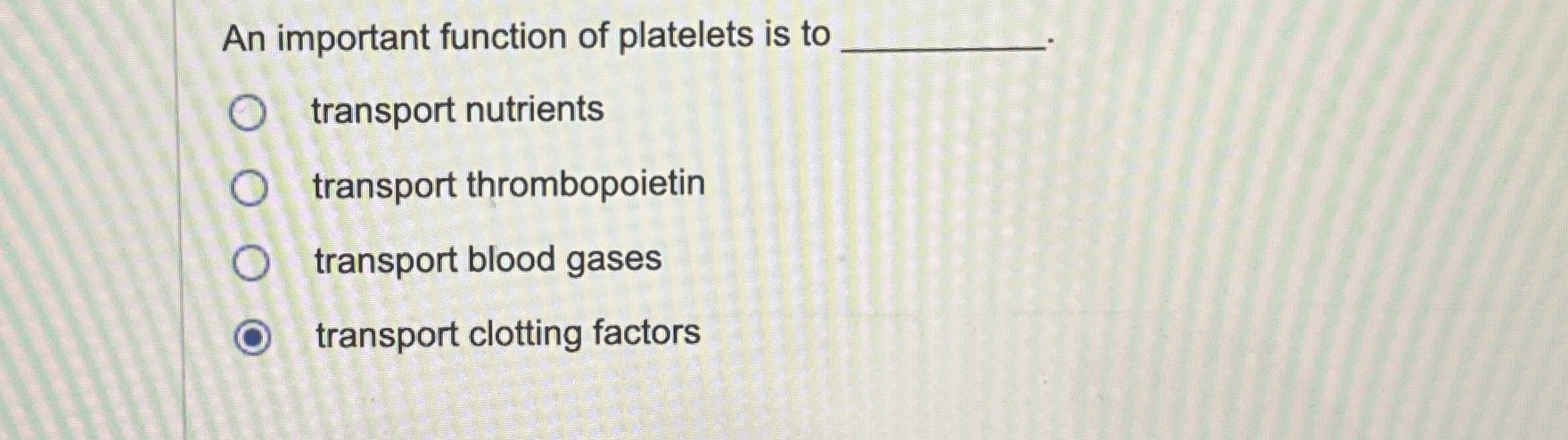 Solved An important function of platelets is totransport | Chegg.com