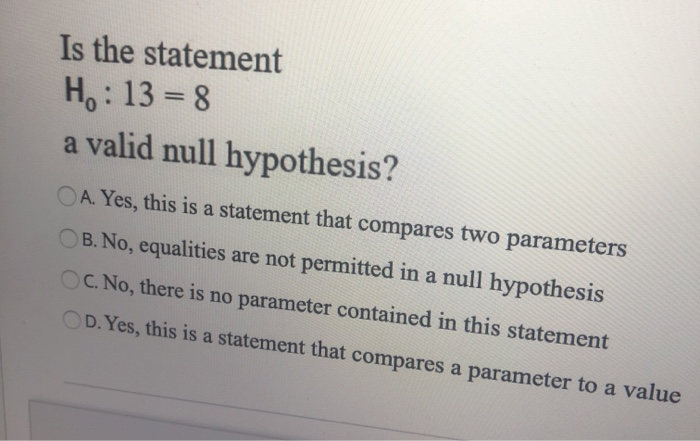 Solved Is the statement Ho: 13 = 8 a valid null hypothesis? | Chegg.com