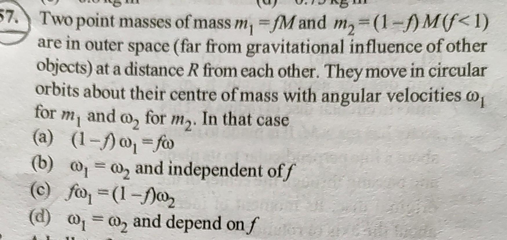 Solved Two point masses of mass m1=fM and m2=(1−f)M(f