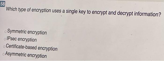 Solved Which type of encryption uses a single key to encrypt | Chegg.com