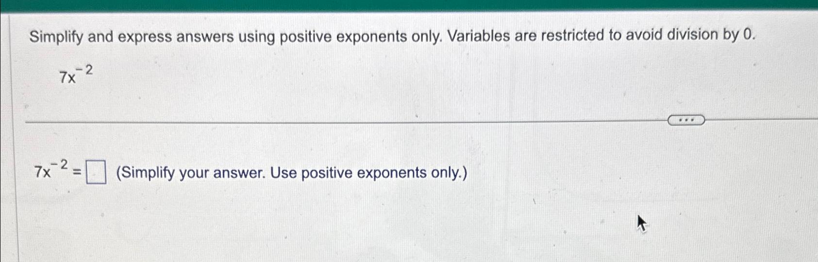 Solved Simplify and express answers using positive exponents | Chegg.com