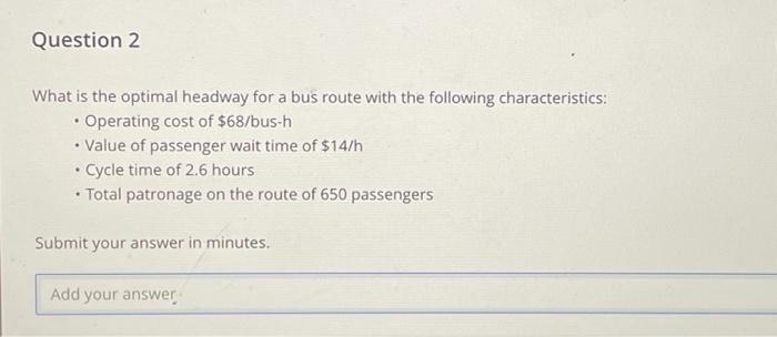 Solved Question 2 What is the optimal headway for a bus | Chegg.com