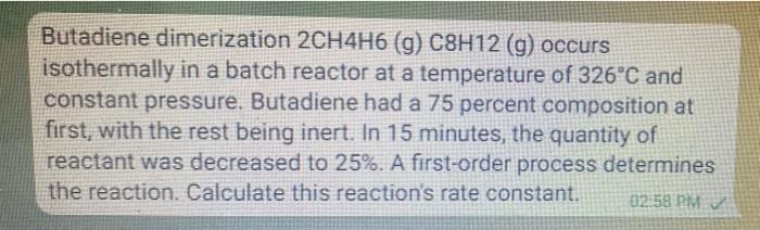 Solved Butadiene dimerization 2CH4H6 (g) C8H12 (g) occurs | Chegg.com