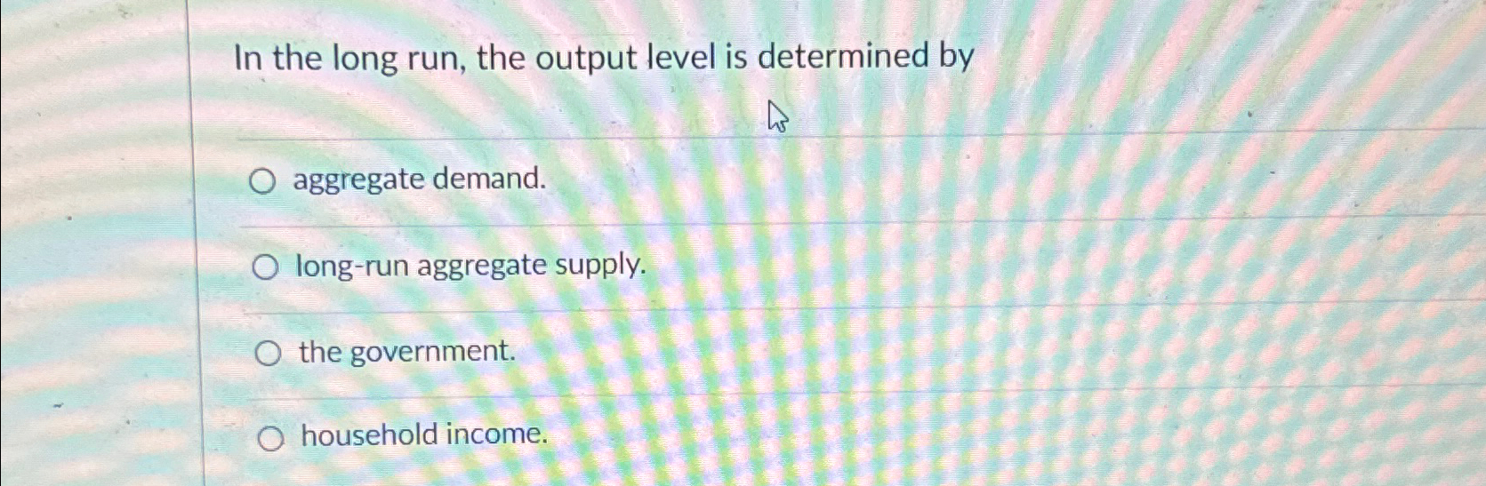 Solved In the long run, the output level is determined | Chegg.com