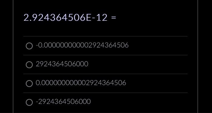 Solved 2.924364506E−12= −0.000000000002924364506 | Chegg.com