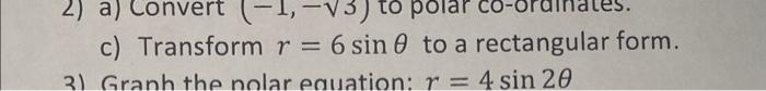 Solved c) Transform r=6sinθ to a rectangular form. | Chegg.com