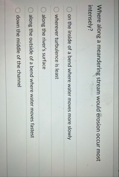 Solved Where along a meandering stream would erosion occur | Chegg.com