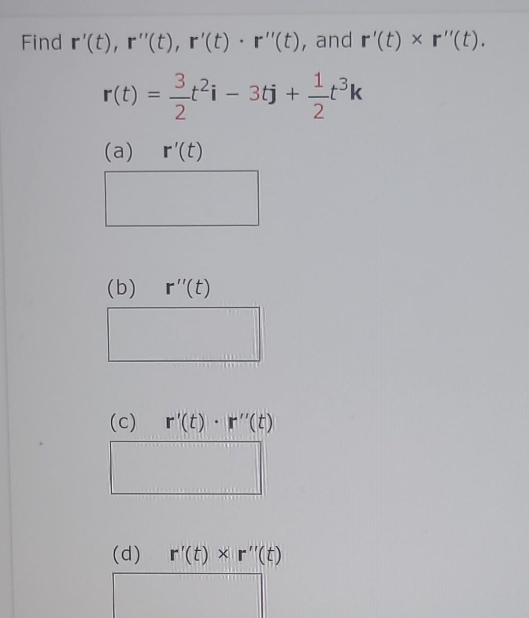 Solved Find r′(t),r′′(t),r′(t)⋅r′′(t), and r′(t)×r′′(t) | Chegg.com