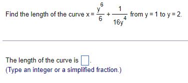 Solved Find the length of the curve x=y66+116y4 ﻿from y=1 | Chegg.com