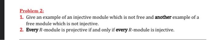 Solved Problem 2: 1. Give an example of an injective module | Chegg.com