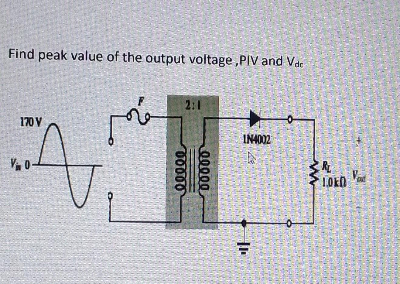 Solved Find peak value of the output voltage, PIV and Vdc | Chegg.com