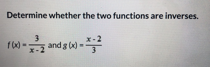Solved Determine whether the two functions are inverses. 3 | Chegg.com