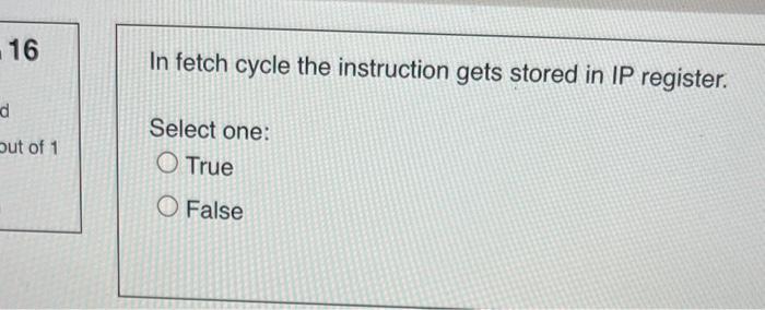 Solved 16 In fetch cycle the instruction gets stored in IP | Chegg.com