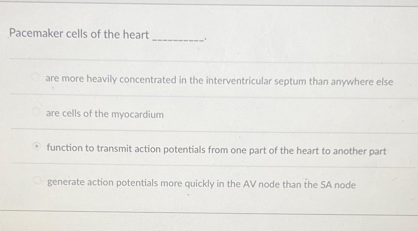 Solved Pacemaker cells of the heartare more heavily | Chegg.com