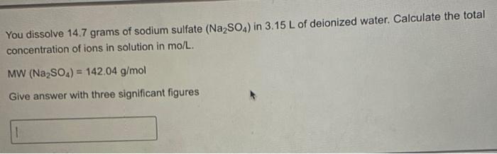Solved You dissolve 14.7 grams of sodium sulfate (Na2SO4) in | Chegg.com