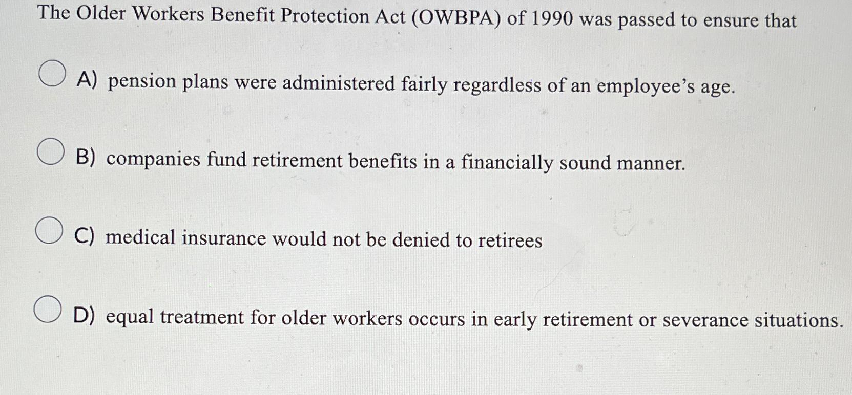 Solved The Older Workers Benefit Protection Act (OWBPA) ﻿of | Chegg.com