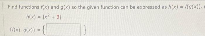 Solved Find functions f(x) and g(x) so the given function | Chegg.com