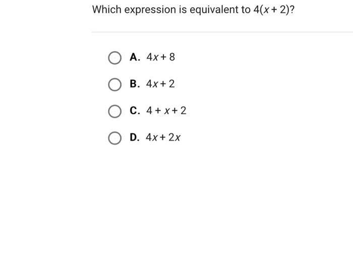 Solved Which expression is equivalent to 4(x + 2)? A. 4x + 8 | Chegg.com