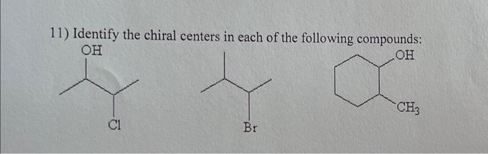 Solved 11) Identify the chiral centers in each of the | Chegg.com