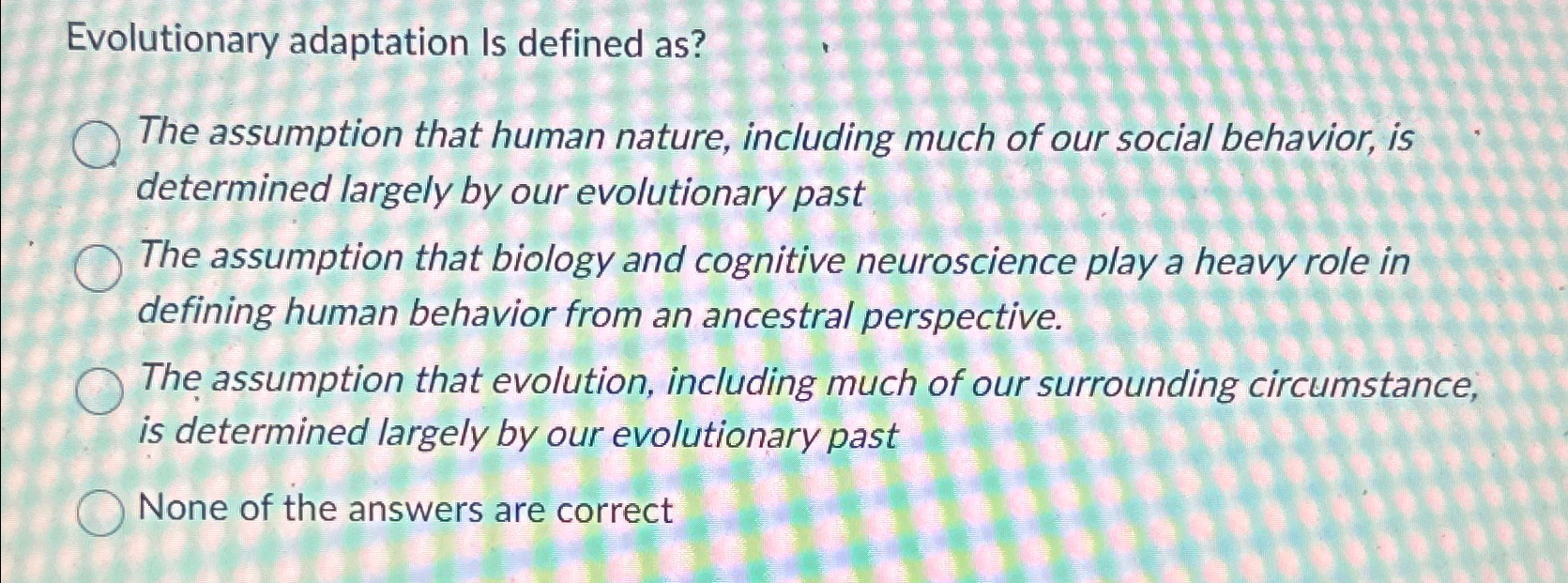 Solved Evolutionary adaptation Is defined as?The assumption | Chegg.com