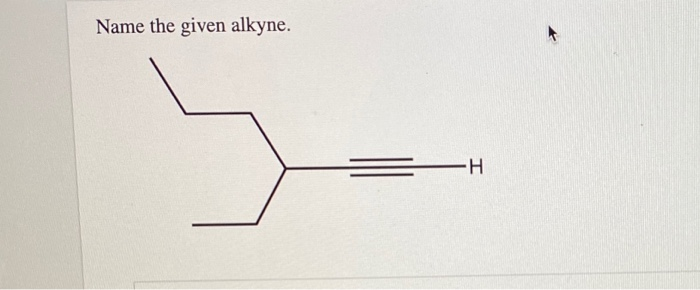 Solved Name the given alkyne. s -H | Chegg.com