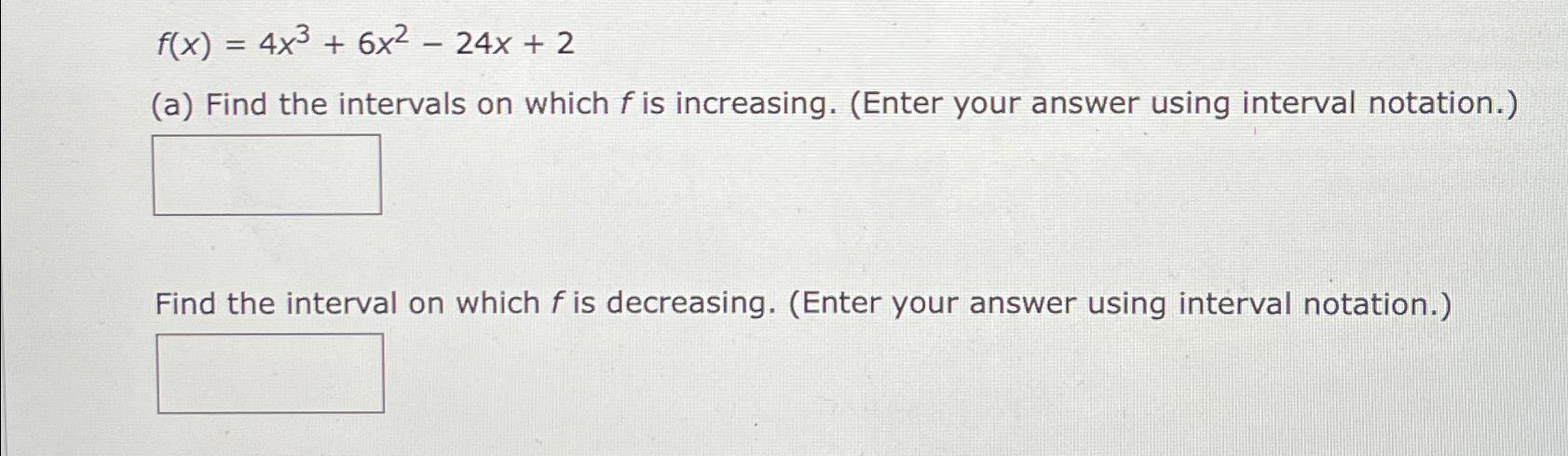 Solved f(x)=4x3+6x2-24x+2(a) ﻿Find the intervals on which f | Chegg.com