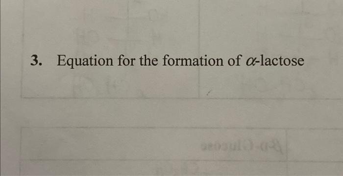Solved 3. Equation for the formation of α-lactose | Chegg.com