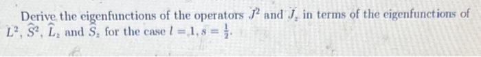 Solved Derive the eigenfunctions of the operators J2 and Jz | Chegg.com