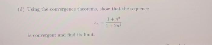 Solved (d) Using the convergence theorems, show that the | Chegg.com