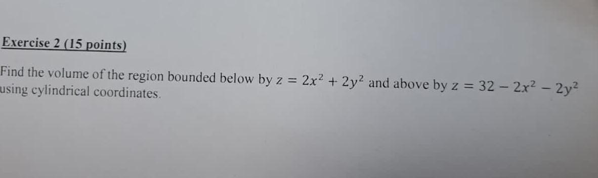 Solved Exercise 2 ( 15 ﻿points)Find the volume of the region | Chegg.com