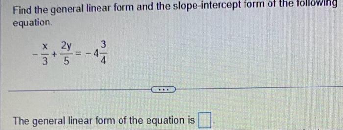 Solved Find the general linear form and the slope-intercept | Chegg.com