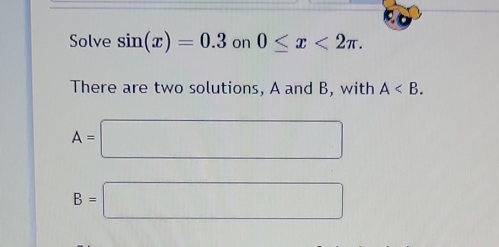 Solved Solve sin(x)=0.3 on 0≤x