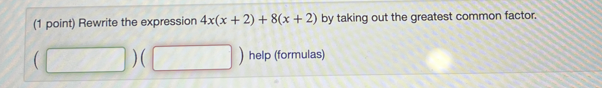 Solved (1 ﻿point) ﻿Rewrite the expression 4x(x+2)+8(x+2) ﻿by | Chegg.com