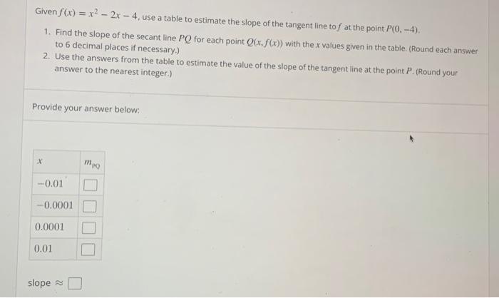 Solved Given f(x)=x2−2x−4, use a table to estimate the slope | Chegg.com