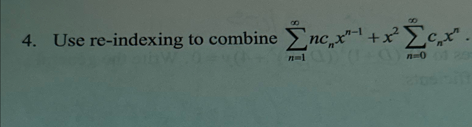 Solved Use re-indexing to combine ∑n=1∞ncnxn-1+x2∑n=0∞cnxn. | Chegg.com