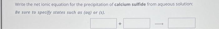 Solved Write the net ionic equation for the precipitation of | Chegg.com