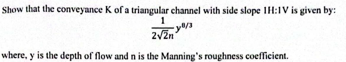Solved Show that the conveyance K ﻿of a triangular channel | Chegg.com